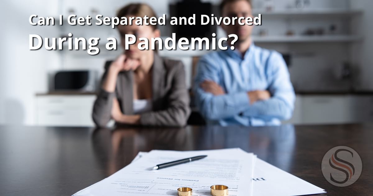 Can I Get Separated and Divorced During a Pandemic? - Sodoma Law